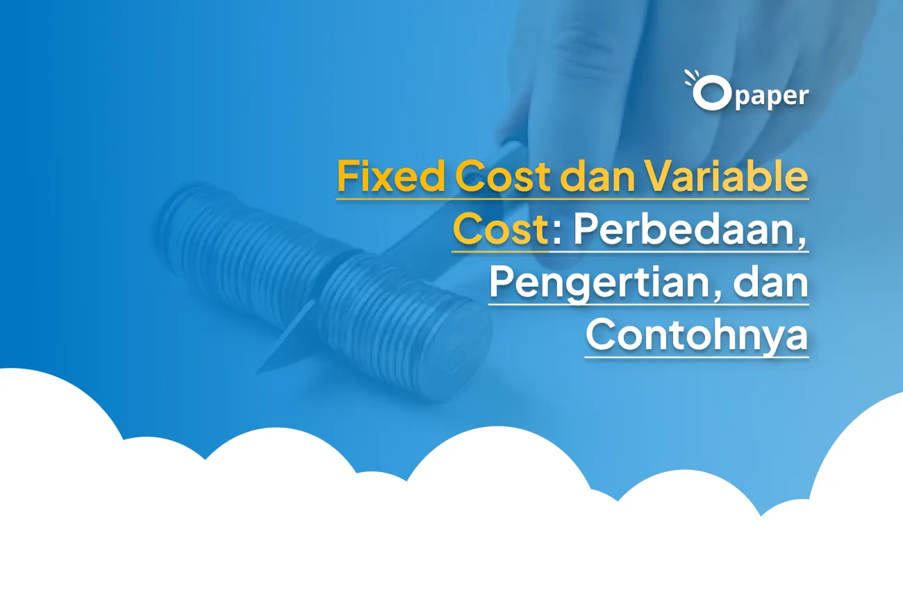 Fixed Cost dan Variable Cost: Perbedaan, Pengertian, dan Contohnya