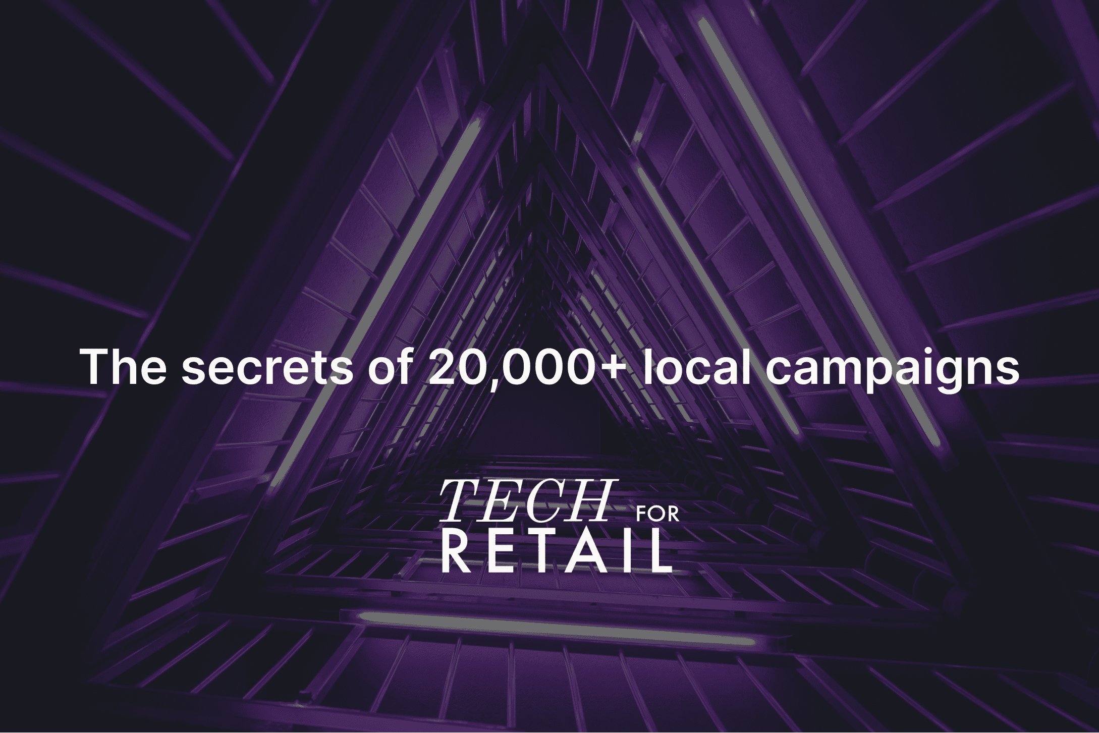 The secrets of 20,000+ local campaigns