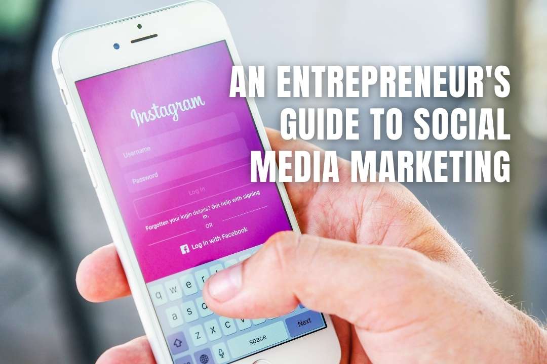 An Entrepreneur’s Guide to Social Media Marketing