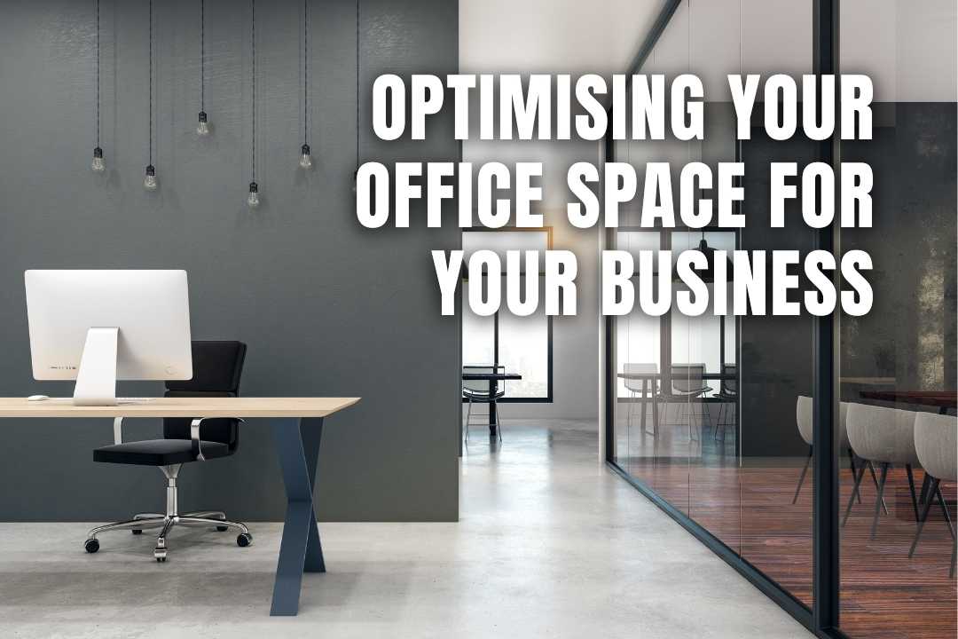 Optimising Your Office Space for Your Business
