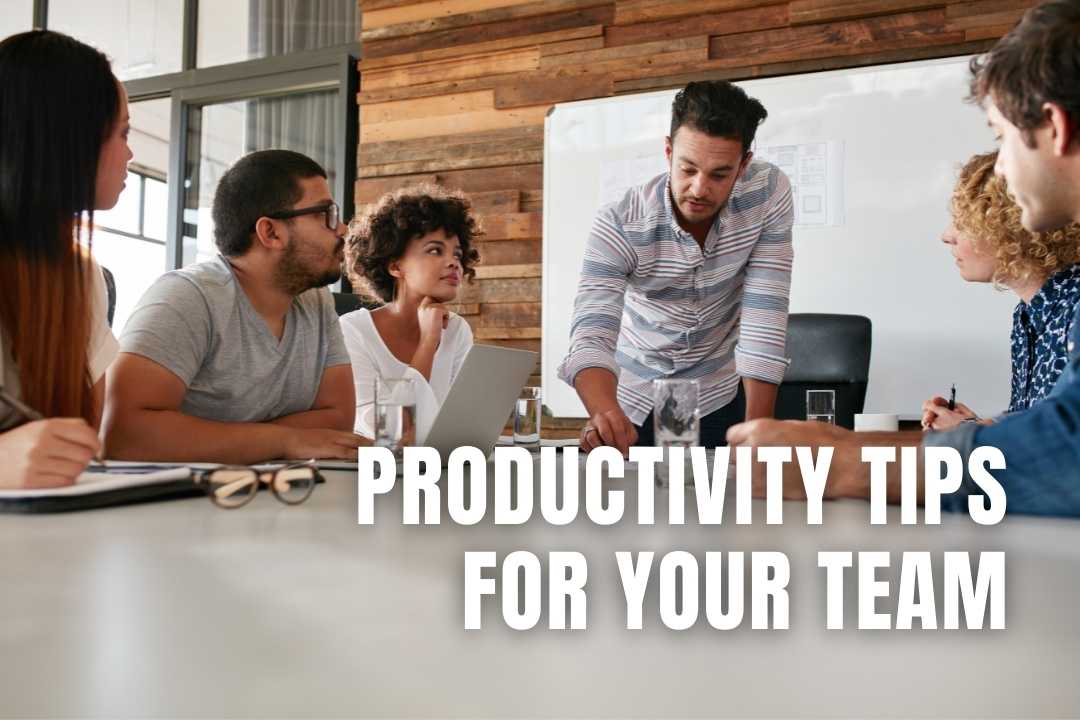 Productivity in the Workplace Tips For Your Team and Management