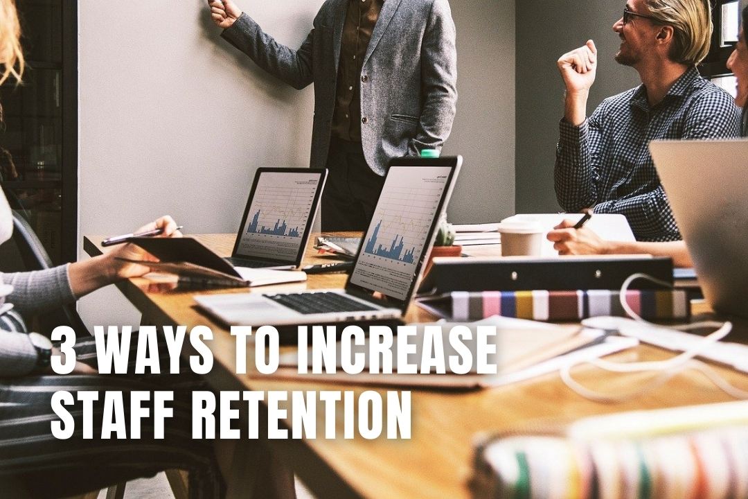 3 Ways to Increase Staff Retention to Recruit the Best Staff