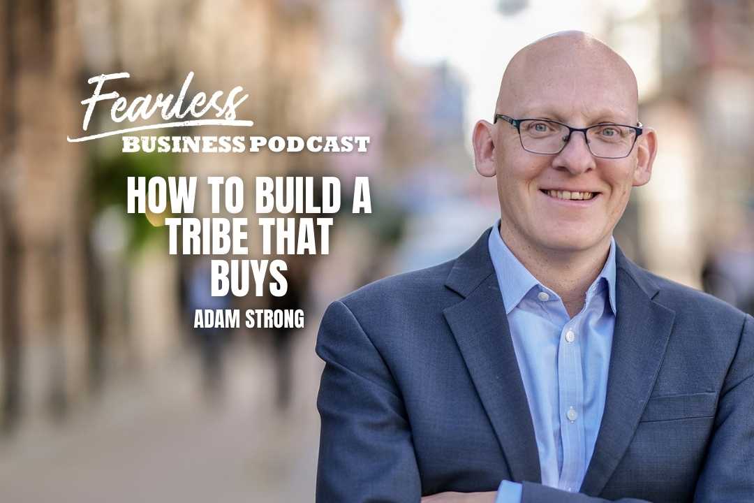 How To Build a Business Tribe That Buys - Adam Strong