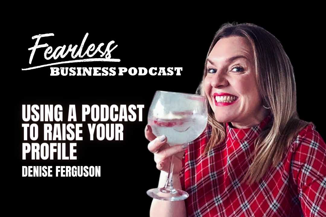 Using a Podcast To Boost Your Profile - Denise Ferguson