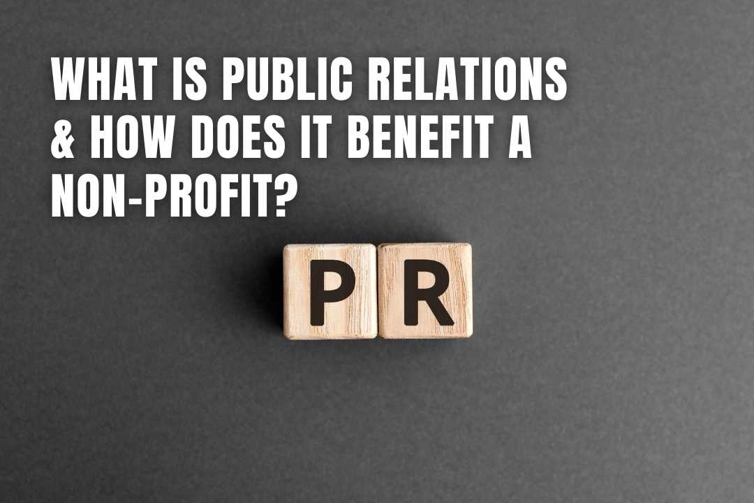 What is Public Relations? And How Does it Benefit a Non-Profit?
