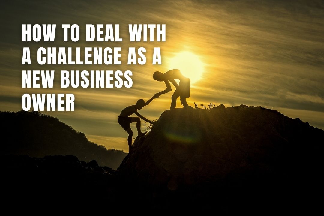 How To Deal With A Challenge As A New Business Owner