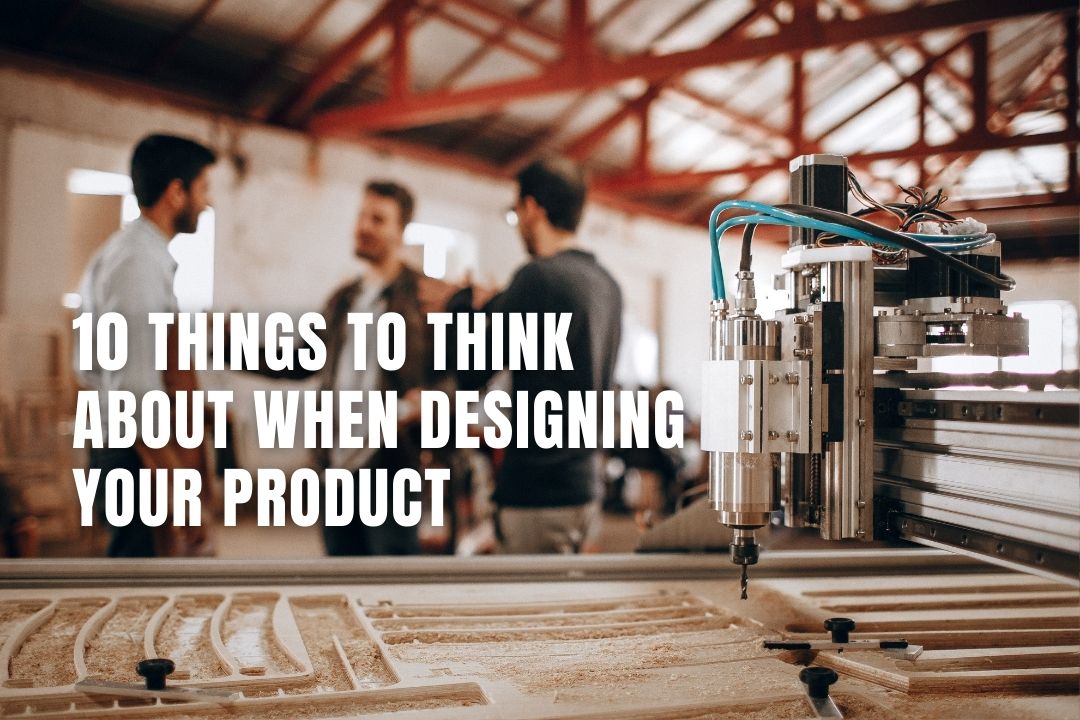 10 Things to Think About When Designing Your Product