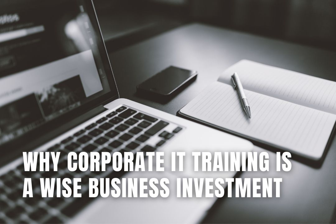 Why Corporate IT Training Is A Wise Business Investment