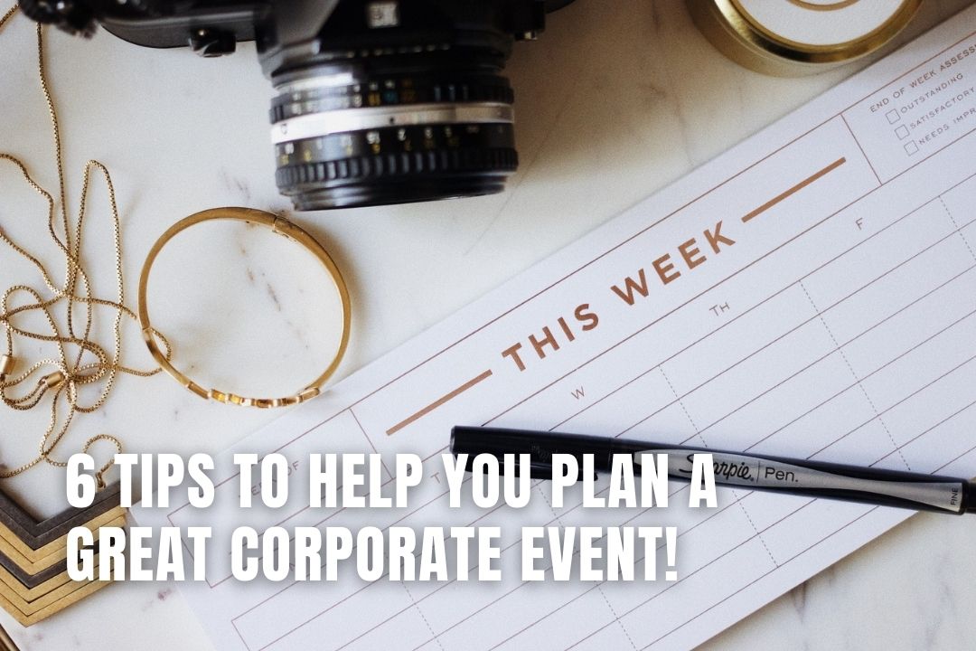 6 Tips To Help You Plan A Great Corporate Event!