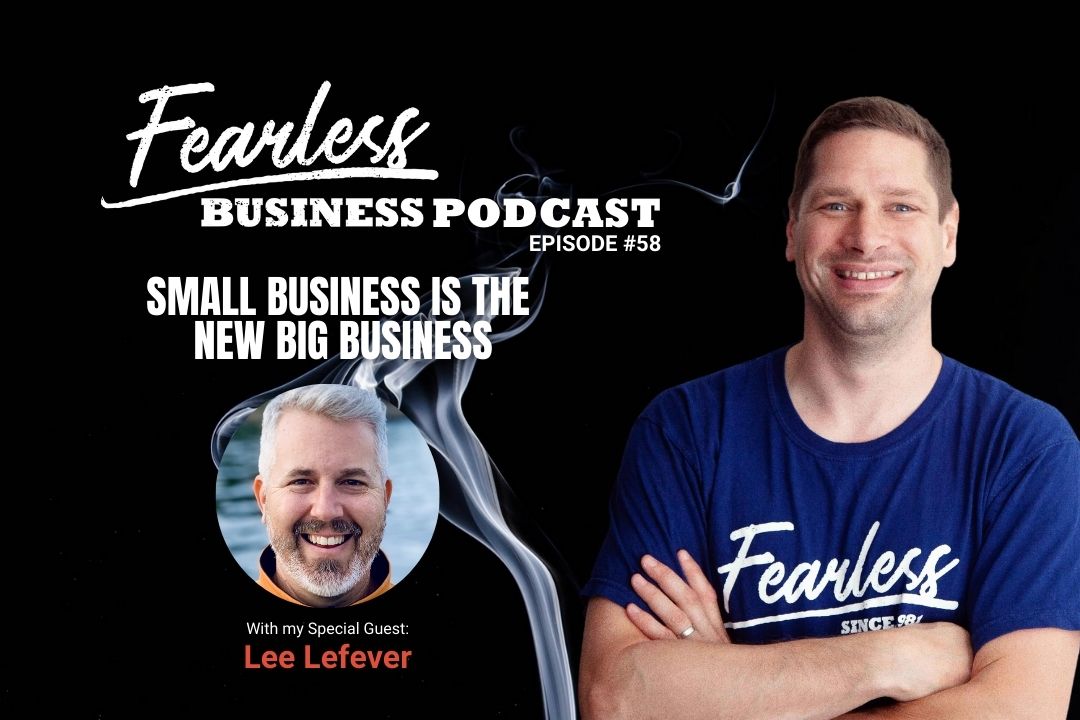 Small Business is the New Big Business - Lee LeFever Podcast