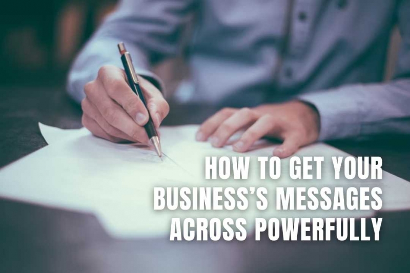 How To Get Your Business’s Messages Across Powerfully