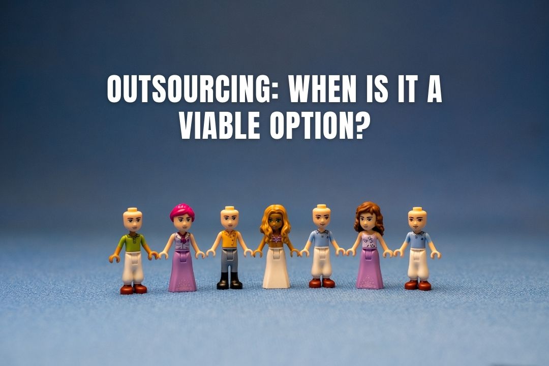 Outsourcing: When Is It a Viable Option? Supporting Your Team