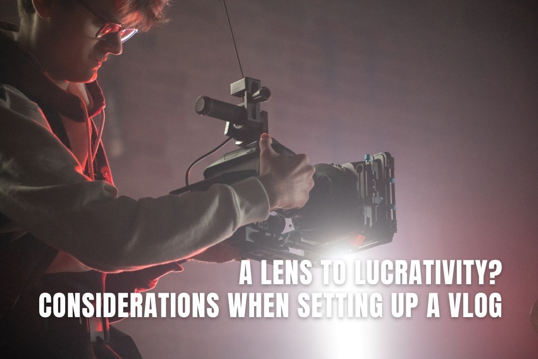 A Lens to Lucrativity? Considerations When Setting Up a Vlog