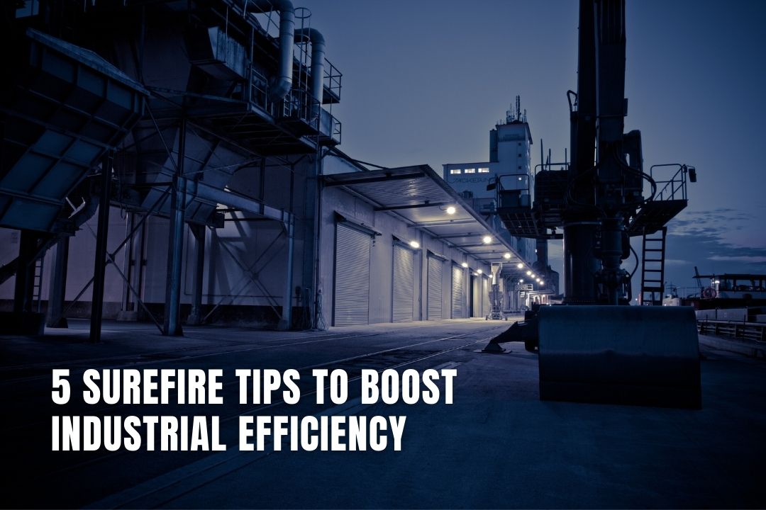 5 Surefire Tips To Boost Industrial Efficiency