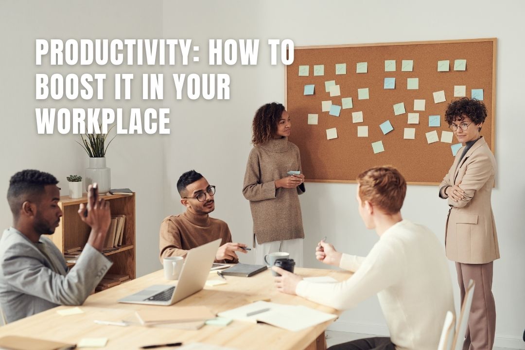 Productivity: How to Boost It In Your Workplace