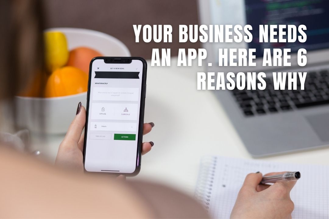 Your Business Needs An App. Here Are 6 Reasons Why