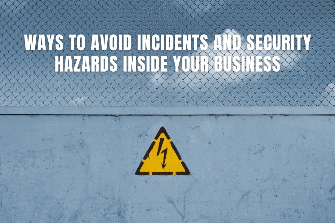 Ways to Avoid Incidents and Security Hazards Inside Your Business