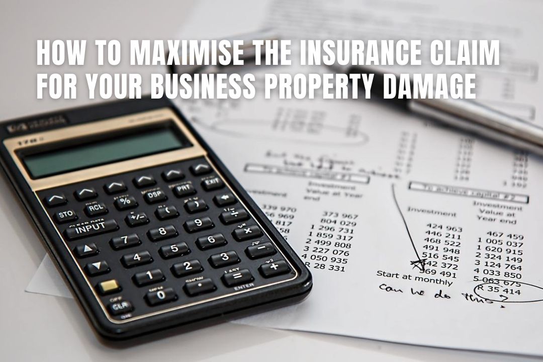How To Maximise The Insurance Claim For Business Property Damage