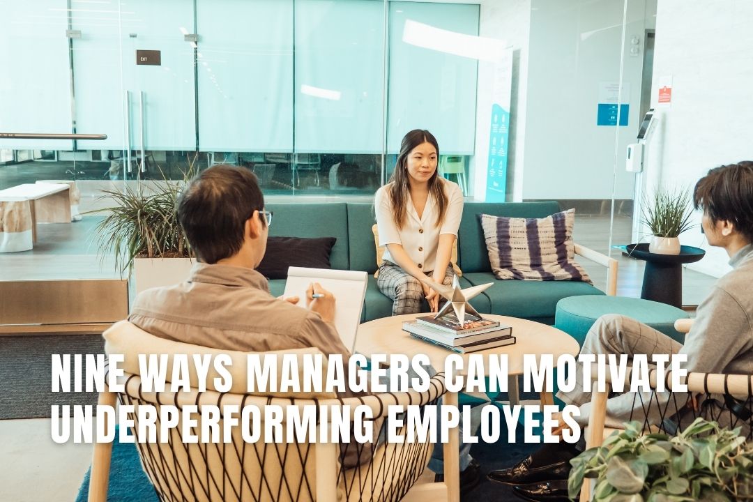 Nine Ways Managers can Motivate Underperforming Employees