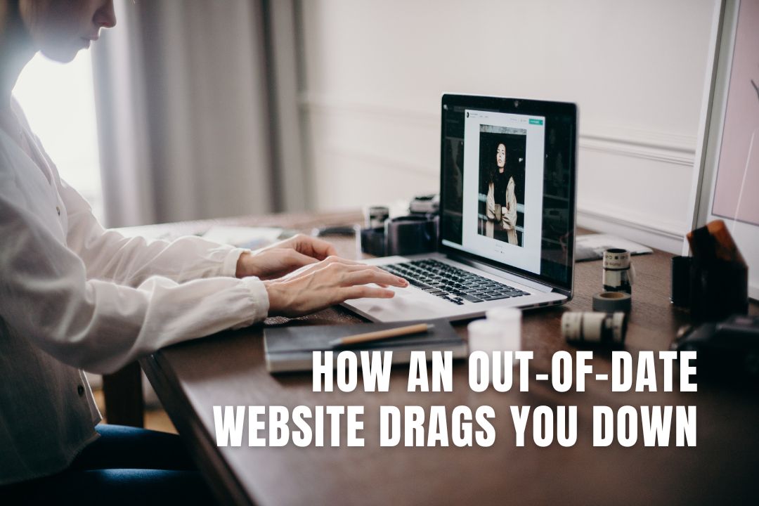 How An Out-Of-Date Website Drags You Down the Rankings