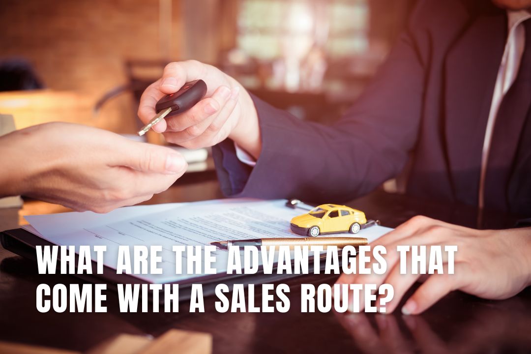 What Are The Advantages That Come With A Sales Route?