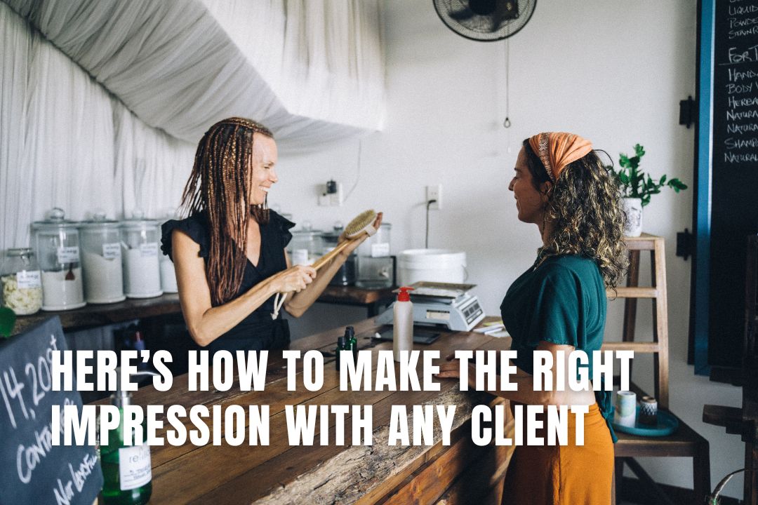 Here’s How To Make The Right Impression With Any Client