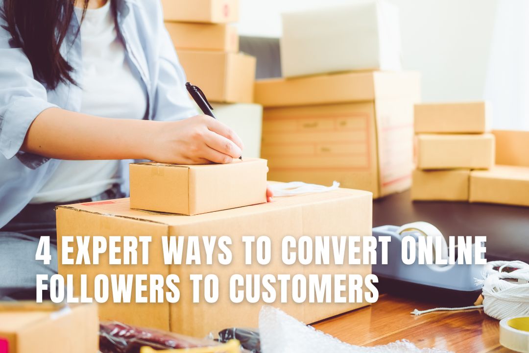 4 Expert Ways To Convert Online Followers To Customers