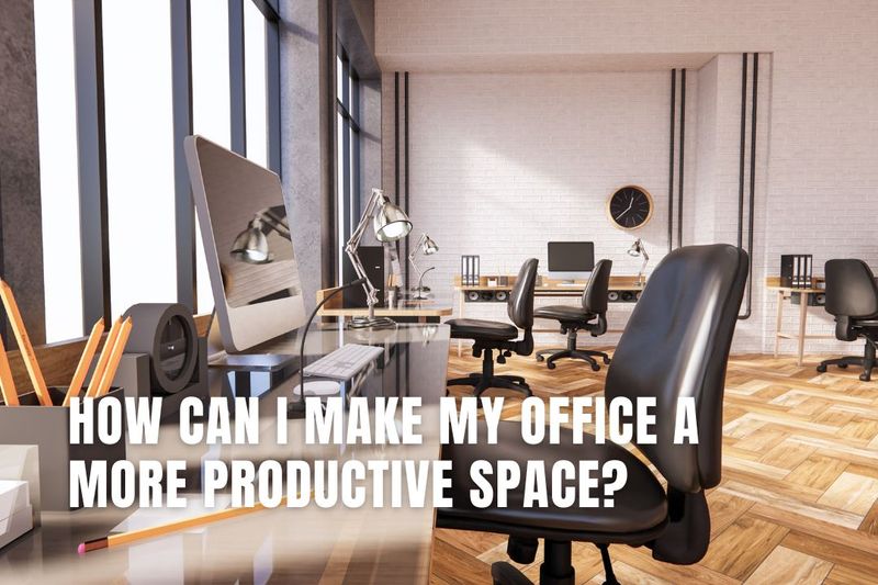 How Can I Make My Office A More Productive Space?