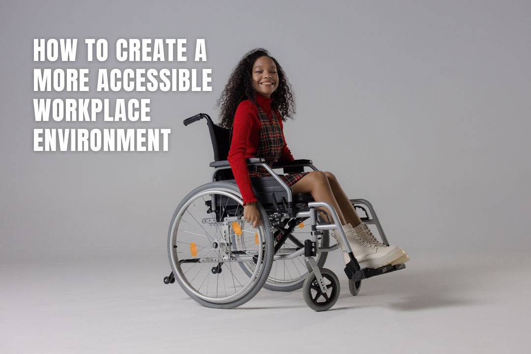 How to Create a More Accessible and Safe Workplace Environment