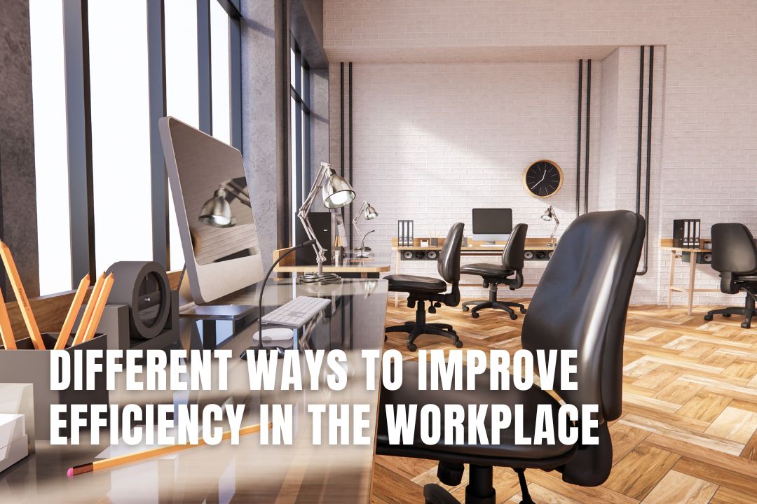 Different Ways To Improve Efficiency In The Workplace