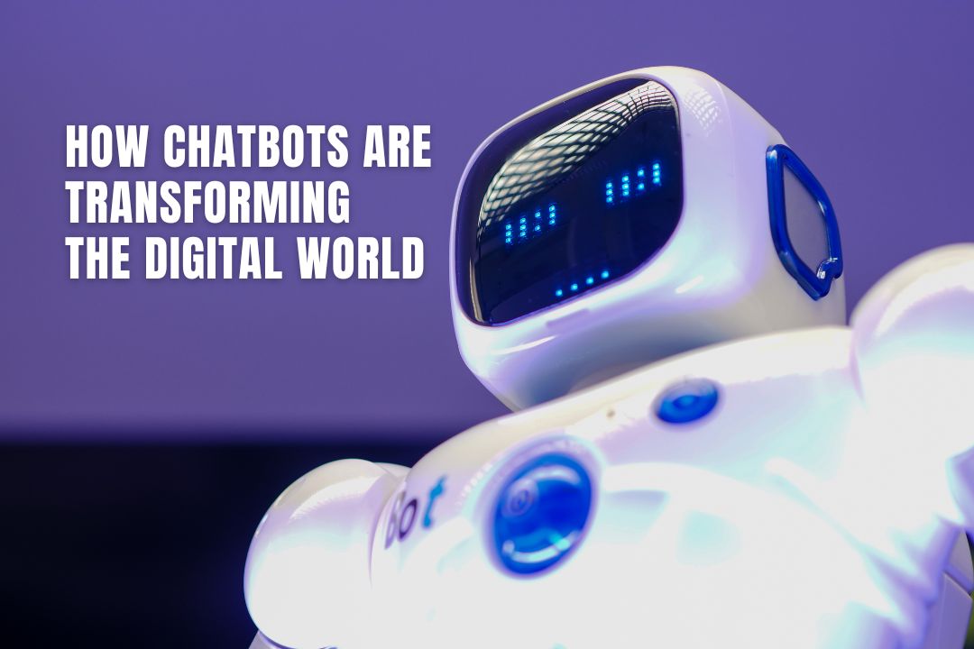 How Chatbots Are Transforming The Digital World