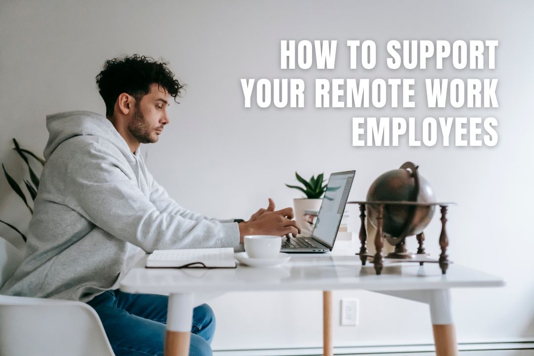 How to Support Your Remote Work Employees Be Happy and Productive