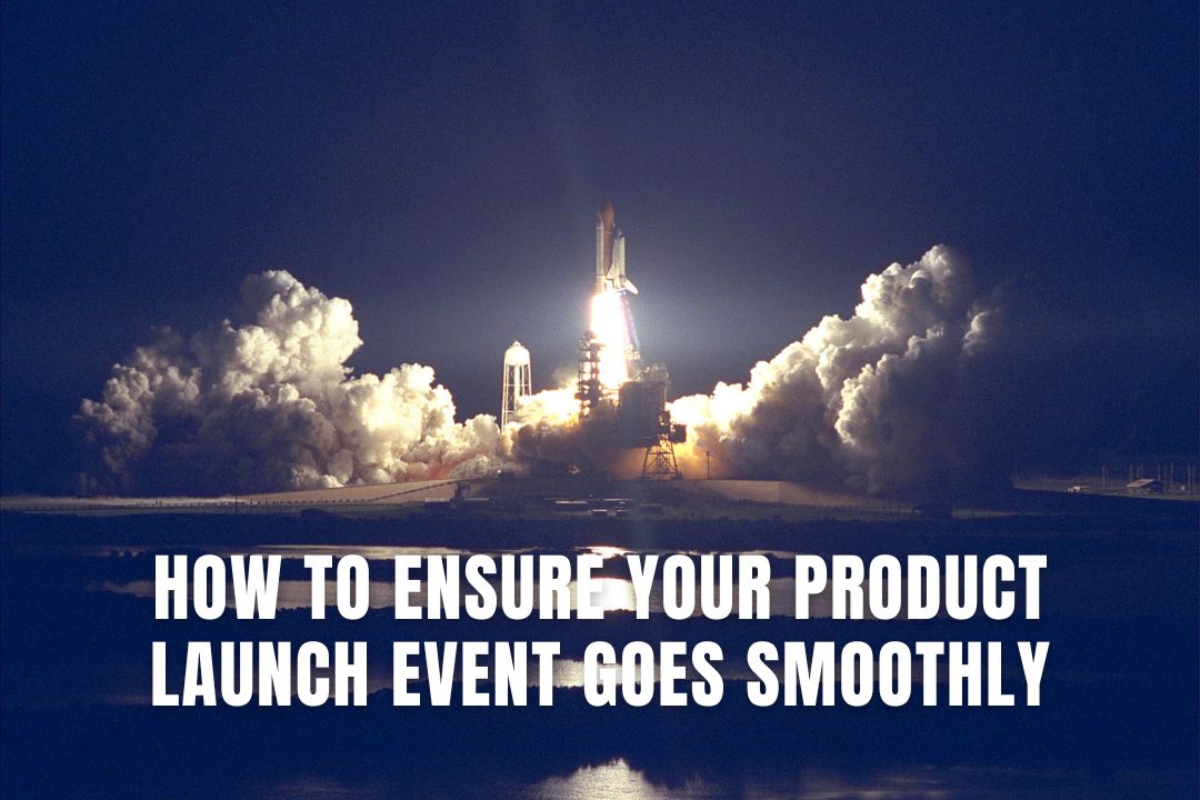 How to Ensure Your Product Launch Event Goes Smoothly