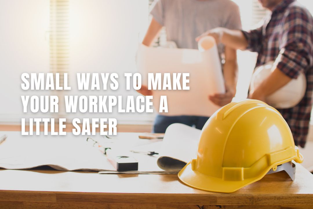 Small Ways to Make Your Workplace a Little Safer