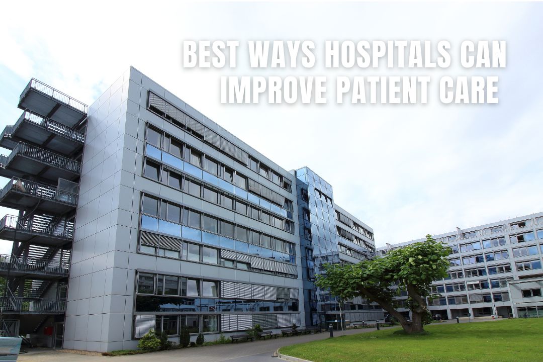 3 Best Ways Hospitals Can Improve Patient Care