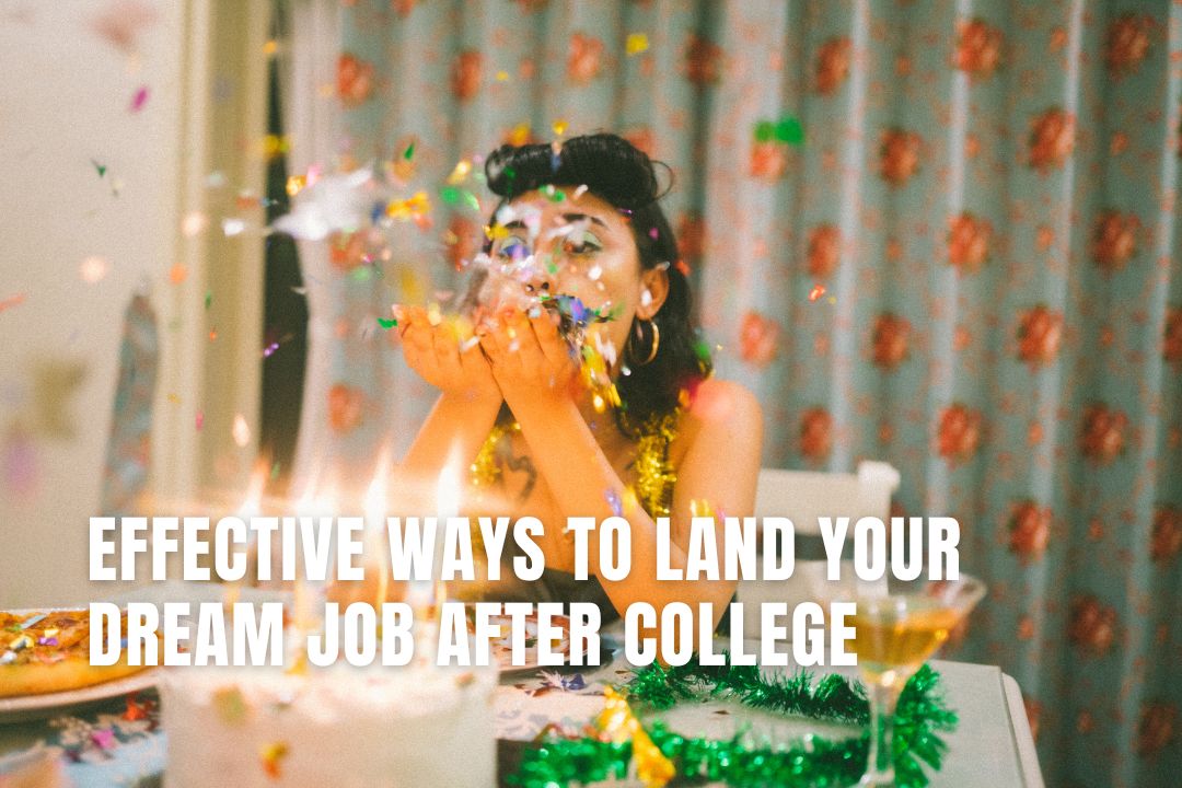 Effective ways to Land your Dream Job After College