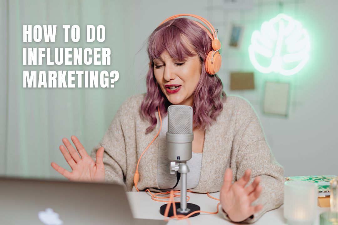 How To Do Influencer Marketing to Promote Your Product or Brand?