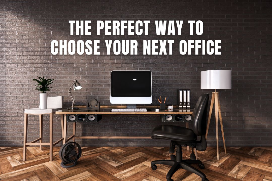 The Perfect Way to Choose Your Next Office for Your Business