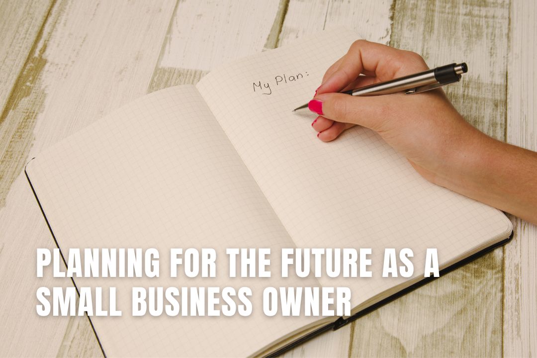 Planning for the Future as a Small Business Owner