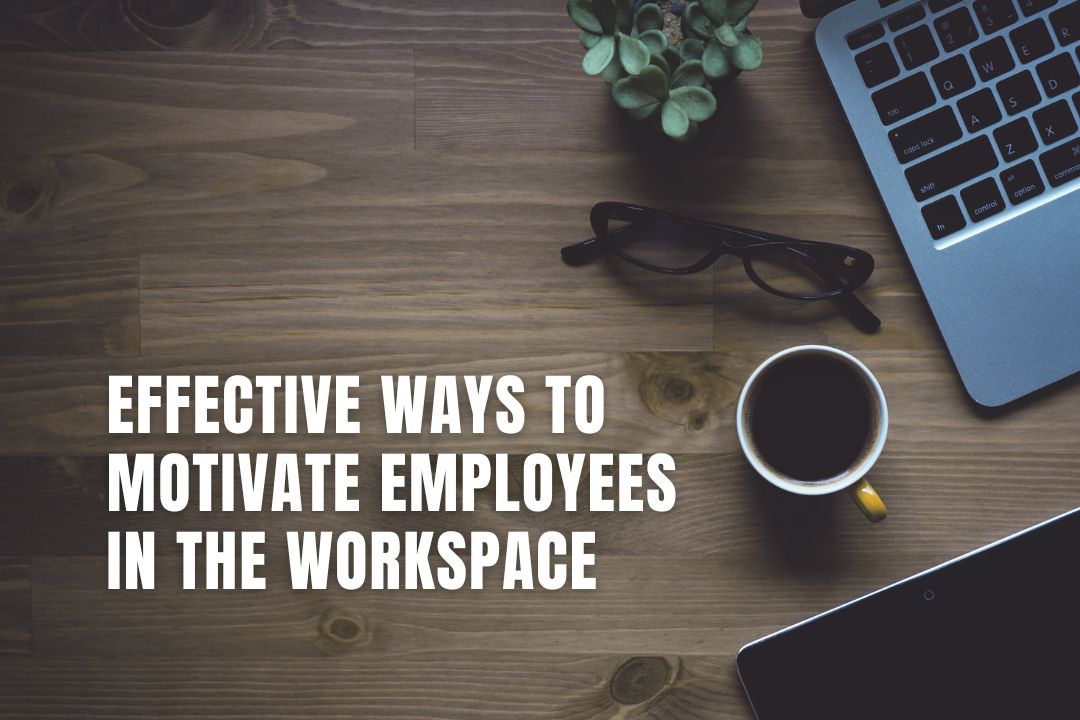 Effective Ways to Motivate Employees in the Workspace