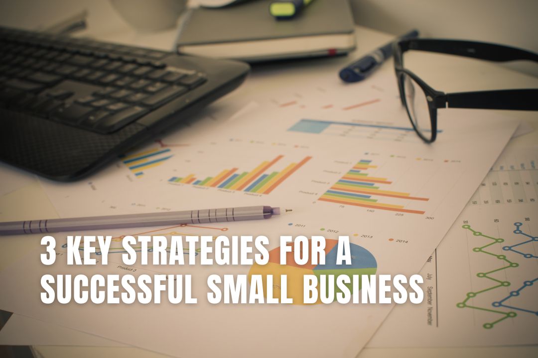 3 Key Strategies for a Successful Small Business