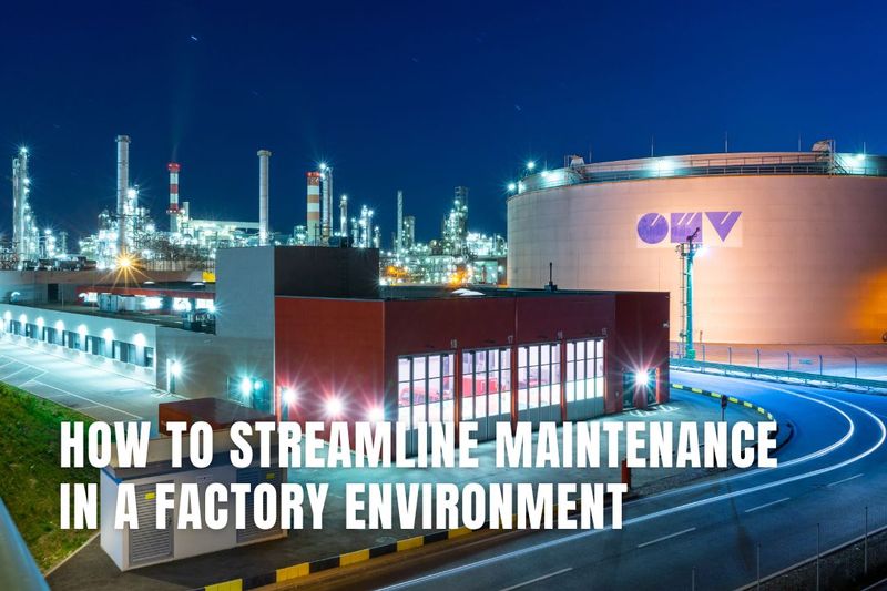 How to Streamline Maintenance in a Factory Environment