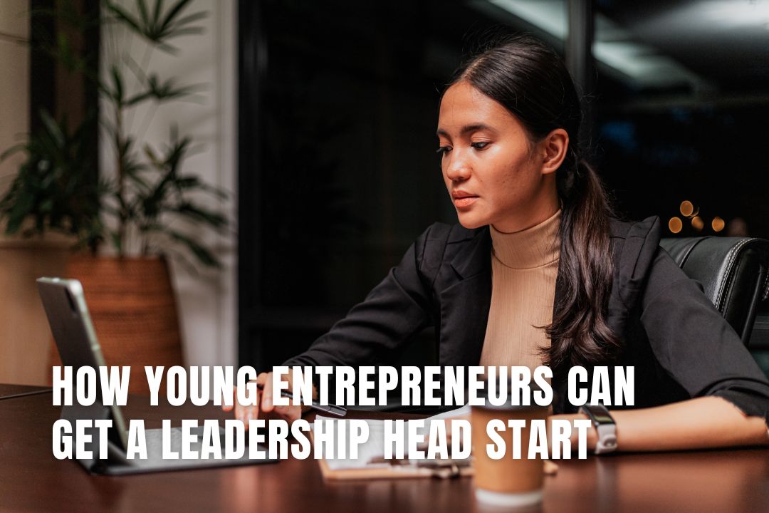 How Young Entrepreneurs Can Get A Leadership Head Start