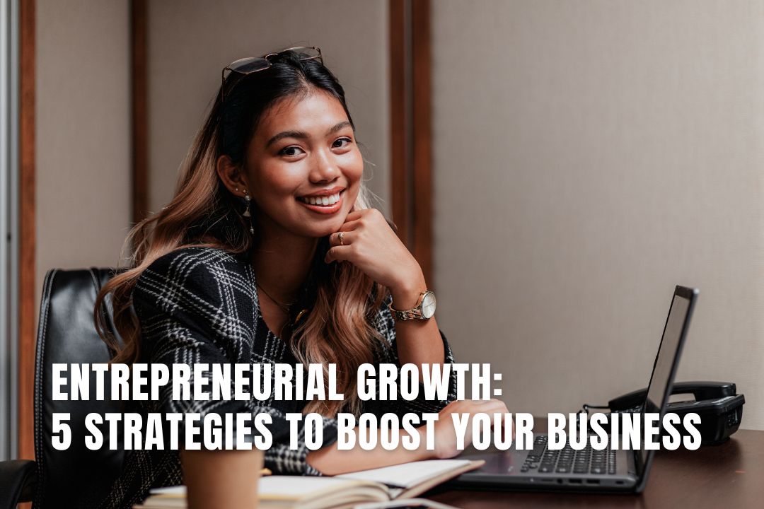 Entrepreneurial growth: 5 Strategies to Boost Your Business