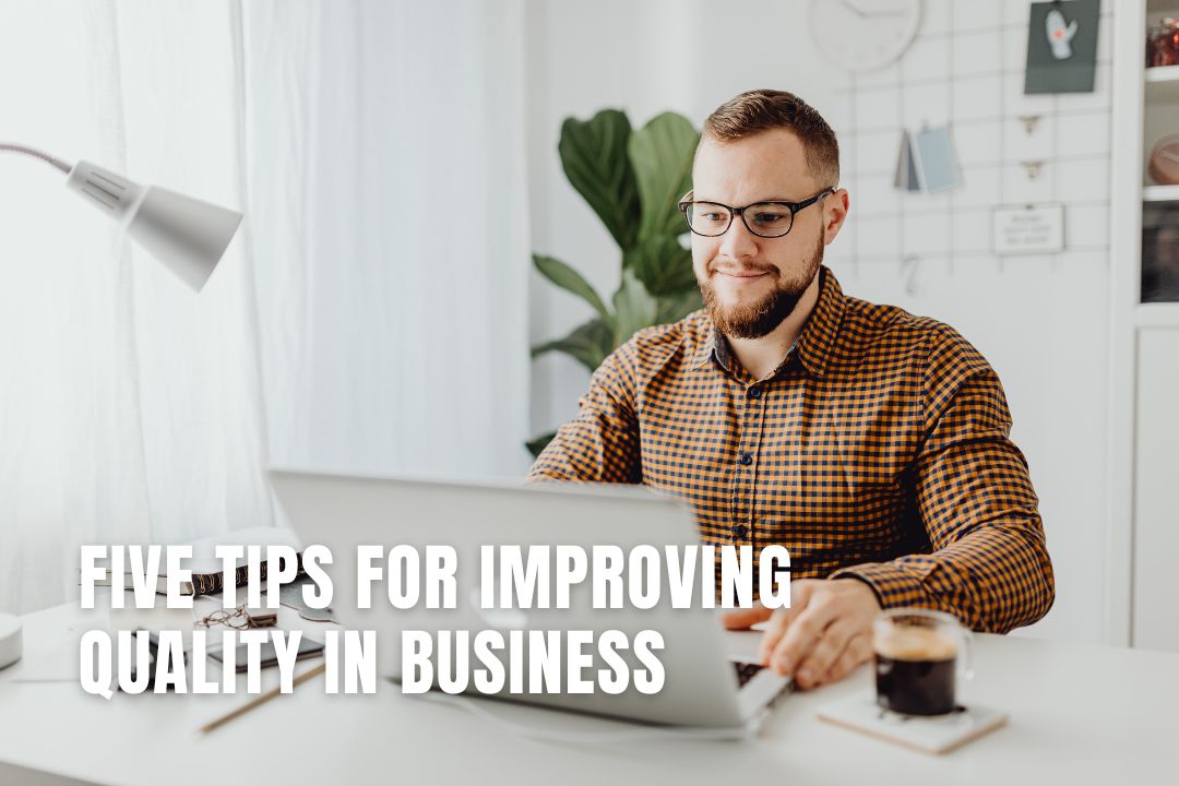 Five Tips For Improving Quality In Business in 2023