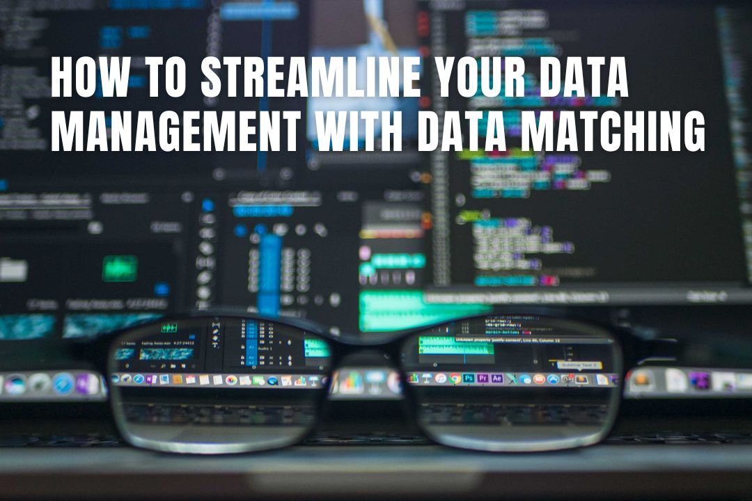 How To Streamline Your Data Management with Data Matching