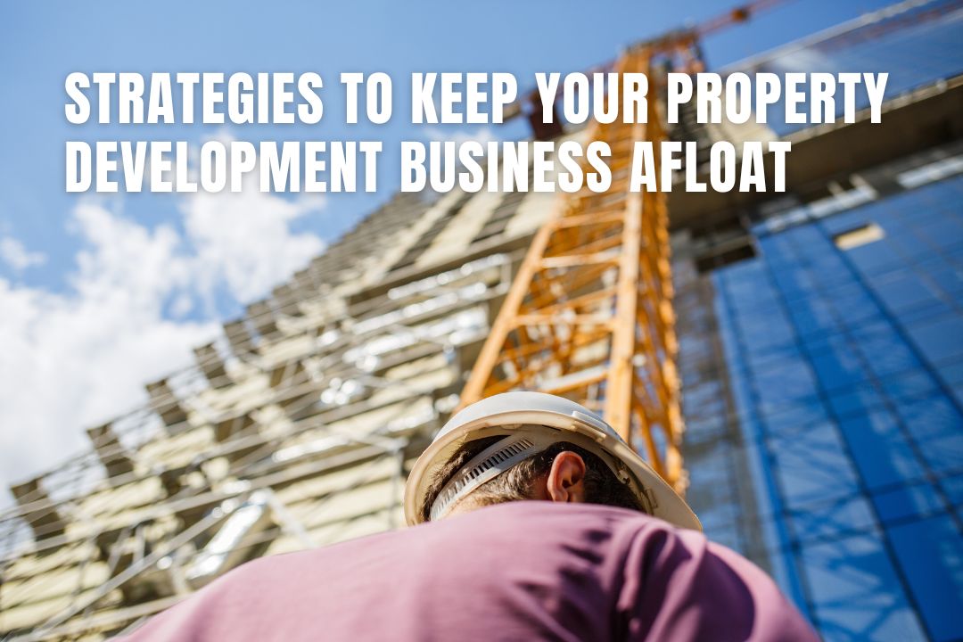 Strategies To Keep Your Property Development Business Afloat