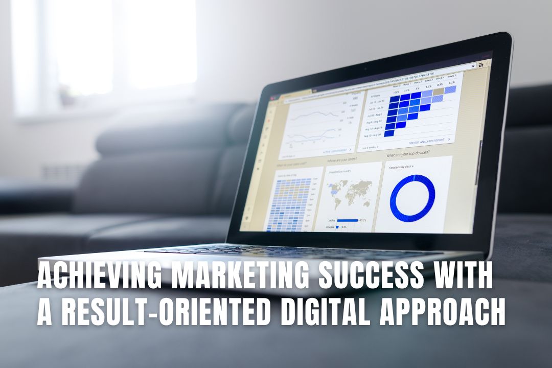Achieving Marketing Success with a Result-Driven Digital Approach