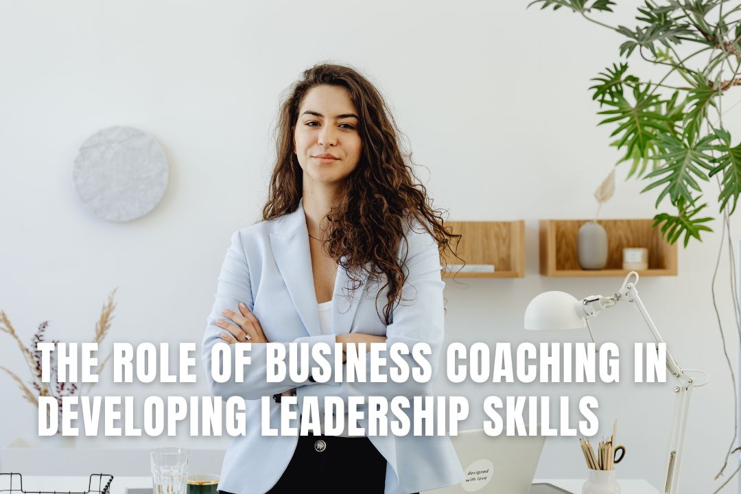 The Role of Business Coaching in Developing Leadership Skills