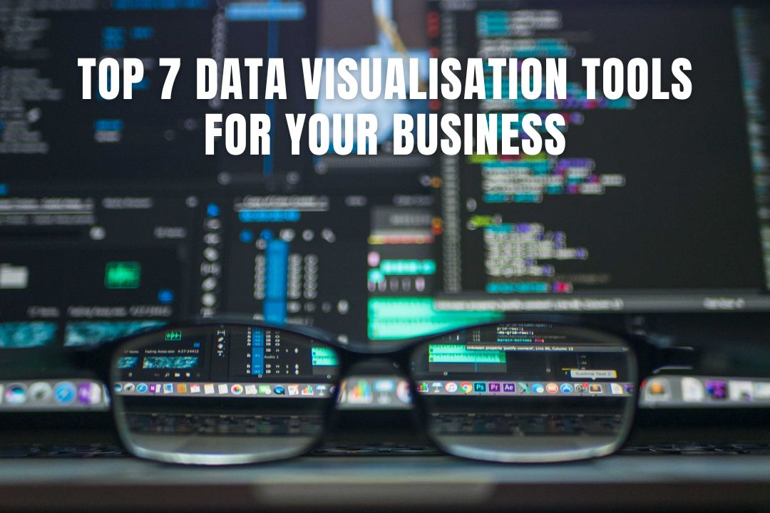 Top 7 Data Visualisation Tools for Your Business